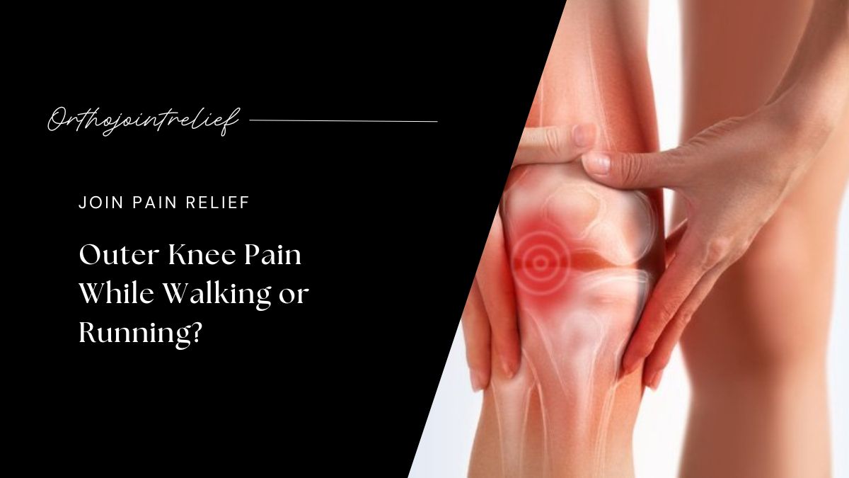 Pain on Outside of the Knee: Causes, Prevention & Relief Tips – OrthoJointRelief