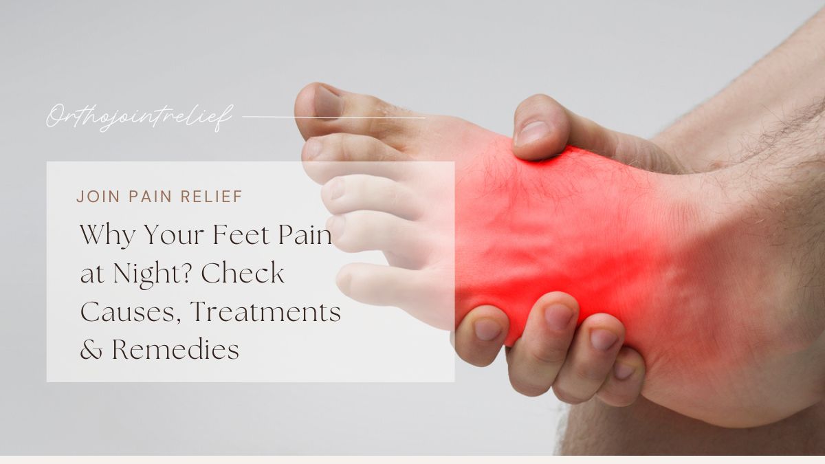 Foot Pain at Night: Common Causes, Treatment & Relief – OrthoJointRelief